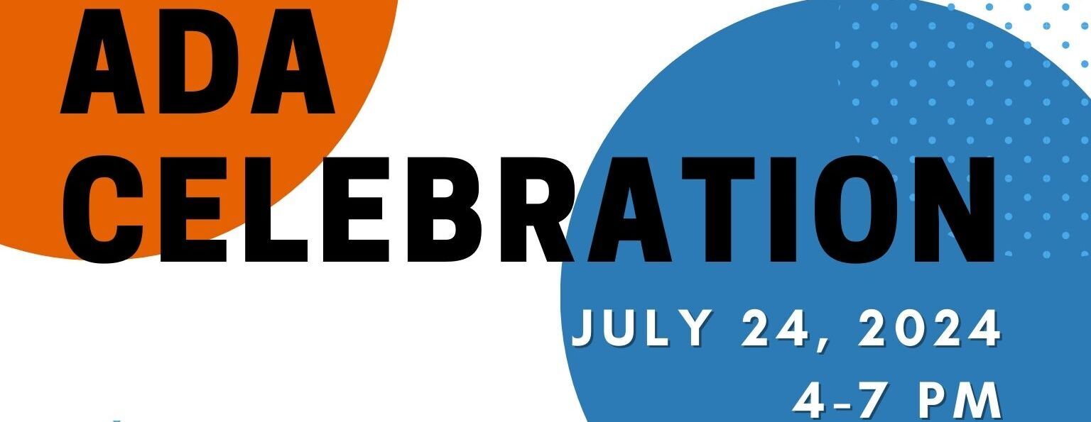 ADA Celebration! July 24, 4:00pm - 7:00pm